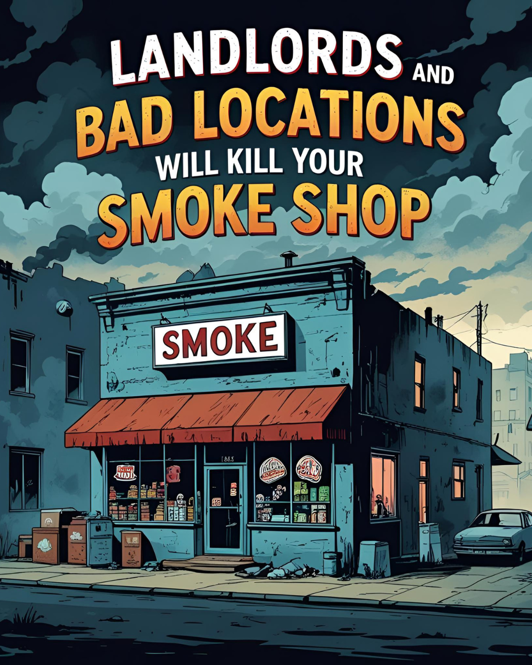 Landlords and Bad Locations Will Kill Your Smoke Shop