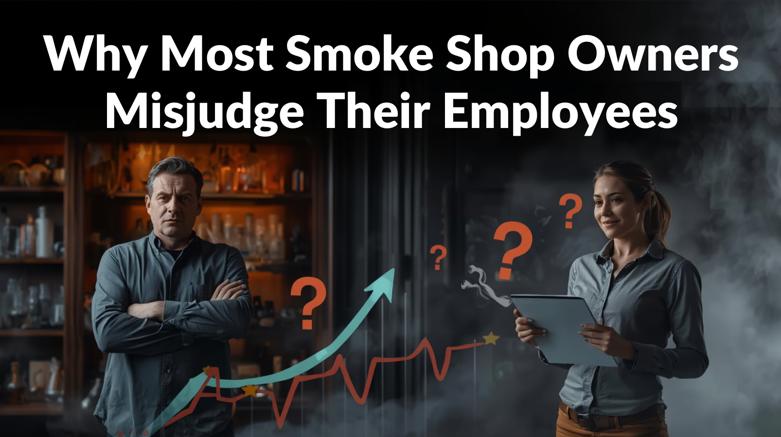 Why Most Smoke Shop Owners Misjudge Their Employees’ Sales Performance